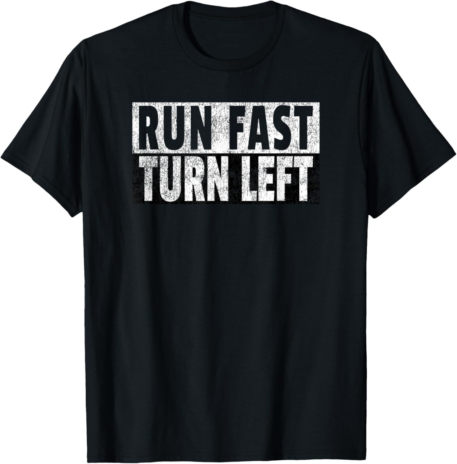 t-shirt Run Fast Turn Left - Funny Track Racing Joke T-Shirt. - Walmart.com
