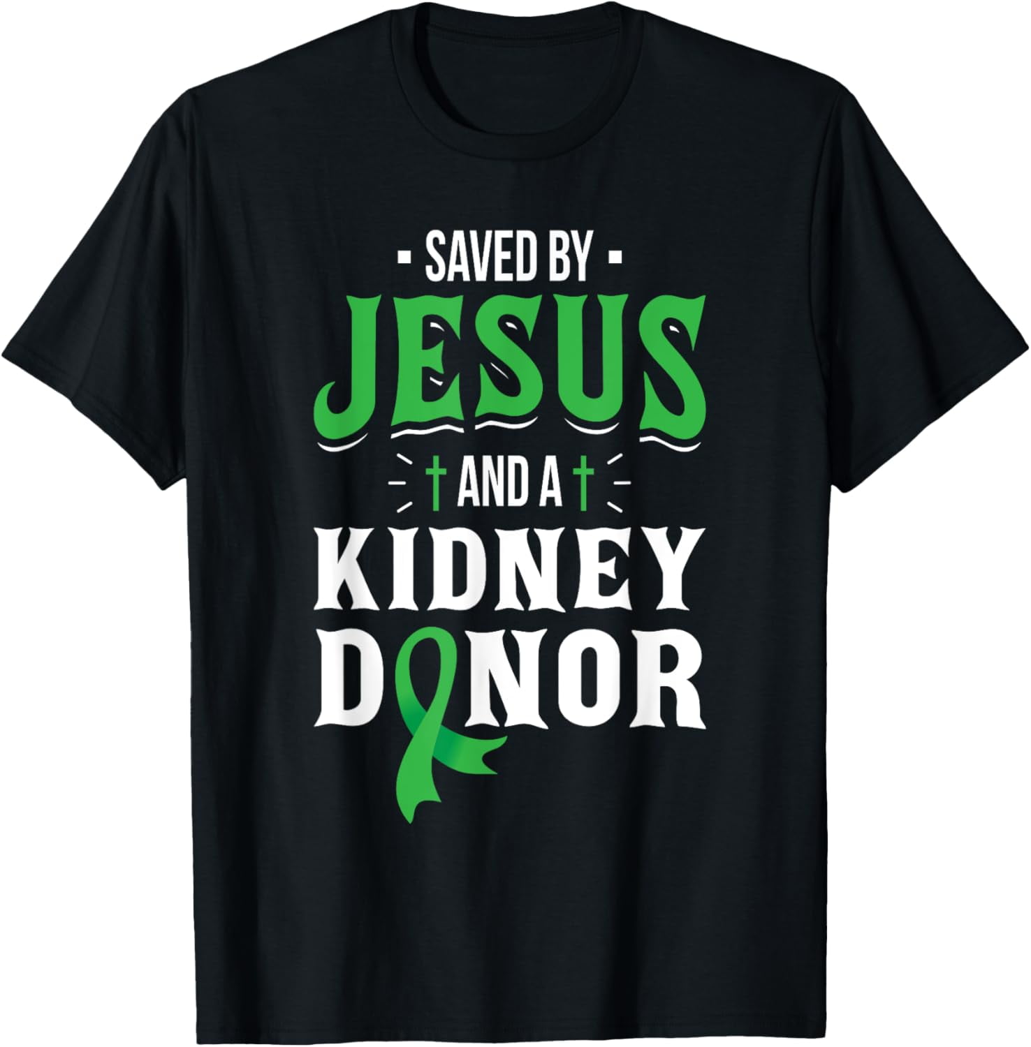 t-shirt Saved By Jesus And A Kidney Donor - Organ Transplant Surgery T ...