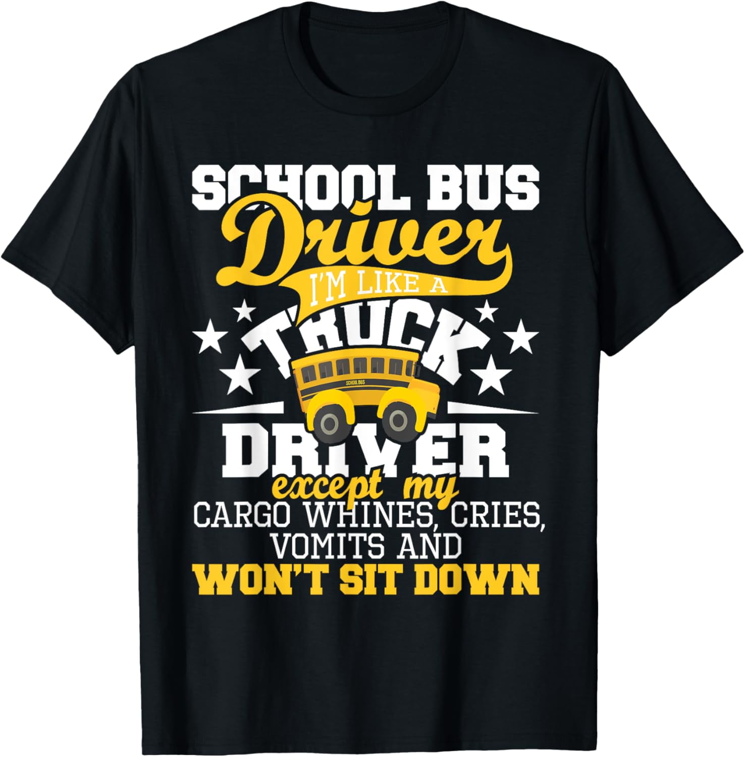 t-shirt School Bus Driver I'm Like A Truck Driver Except My Cargo T ...