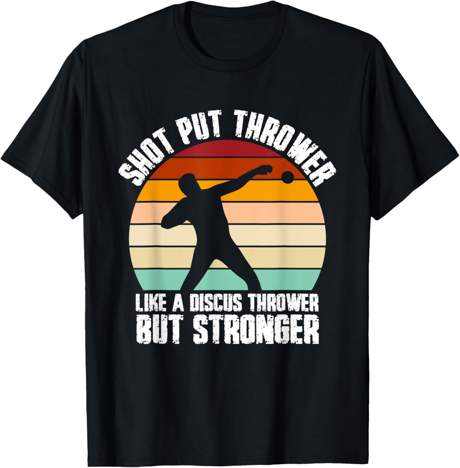 t-shirt Shot Put Thrower Like A Discus Thrower But Stronger shot put T ...