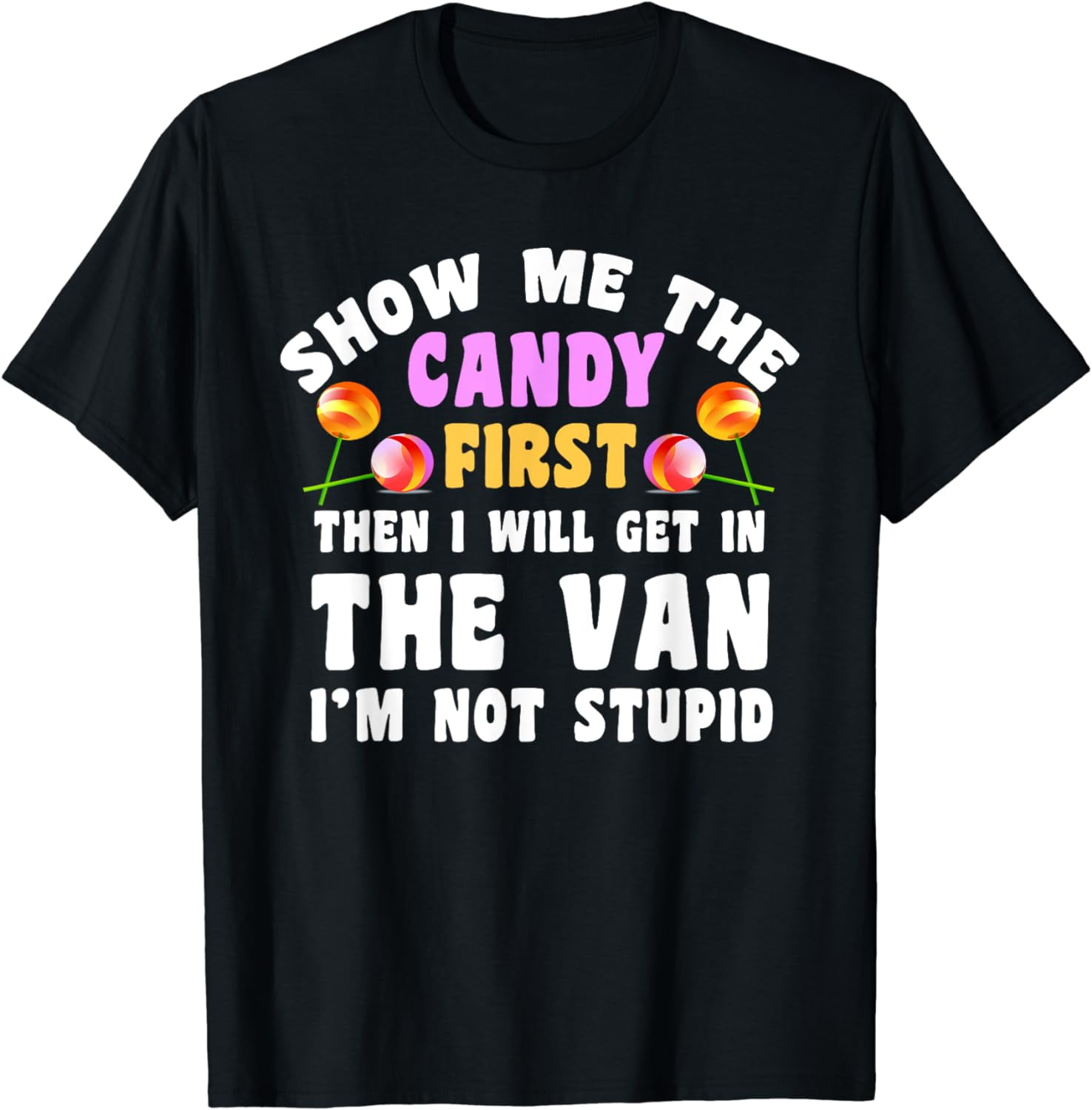 t-shirt Show Me The Candy First Then I Will Get In The Van Funny t ...