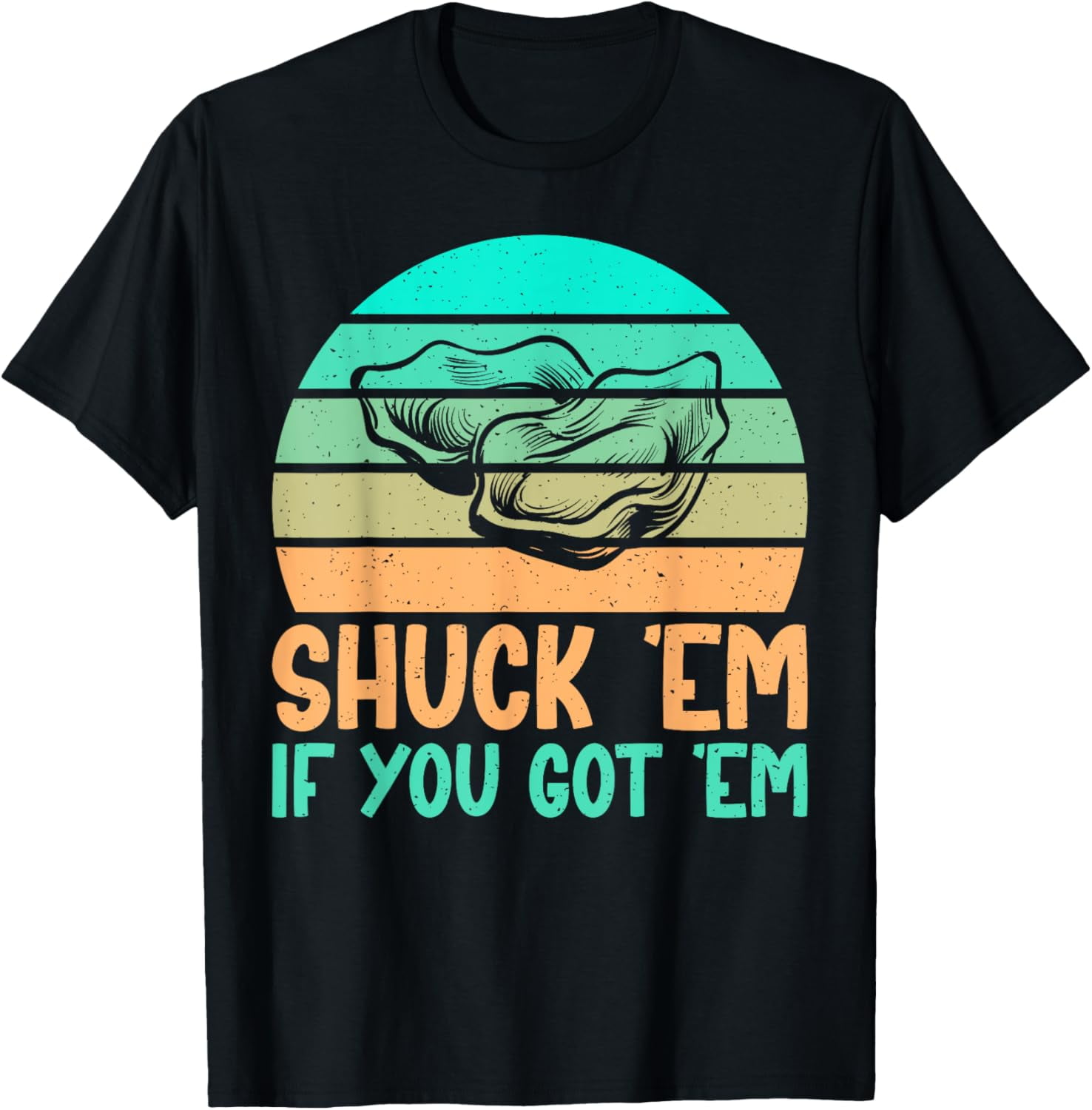 t-shirt Shuck em if you got em Oyster T-Shirt - Walmart.com