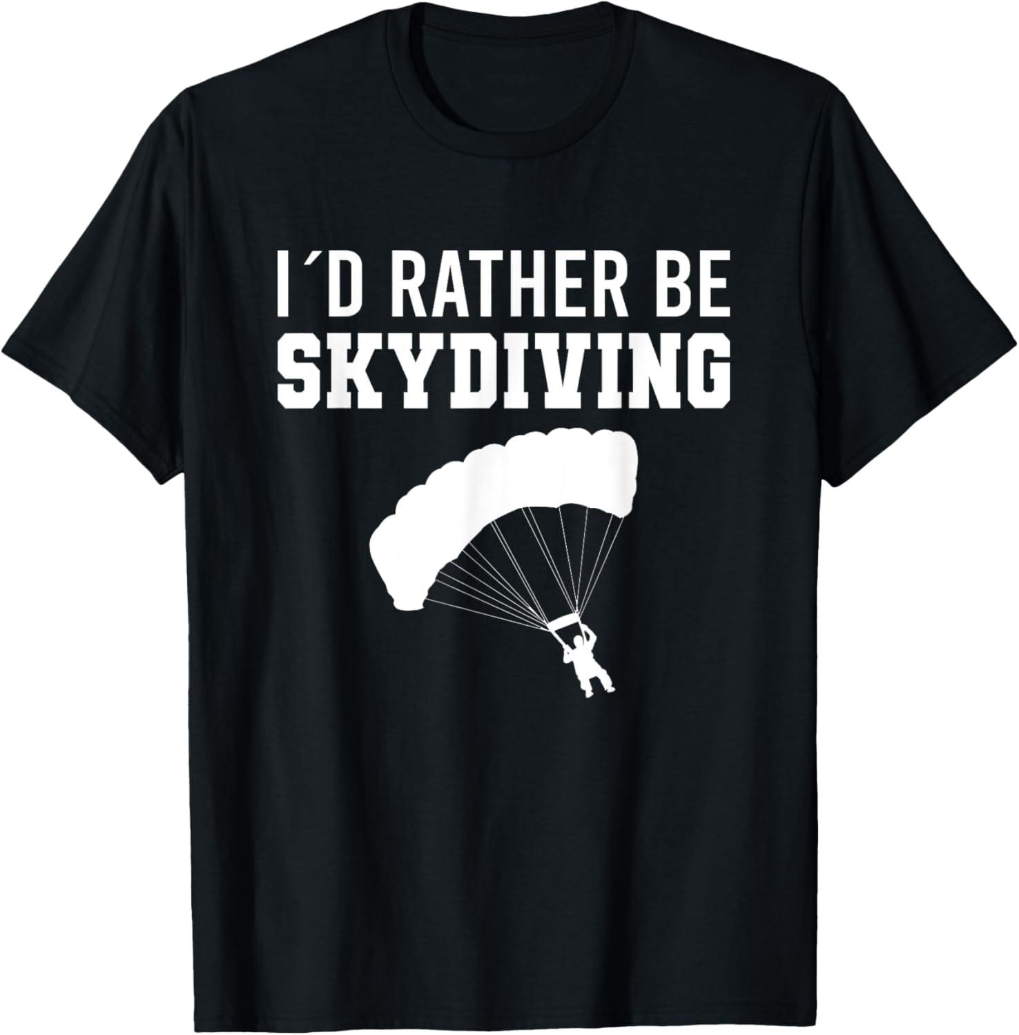 t-shirt Skydiver Parachutist Parachuter Skydiving Sayings T-Shirt ...
