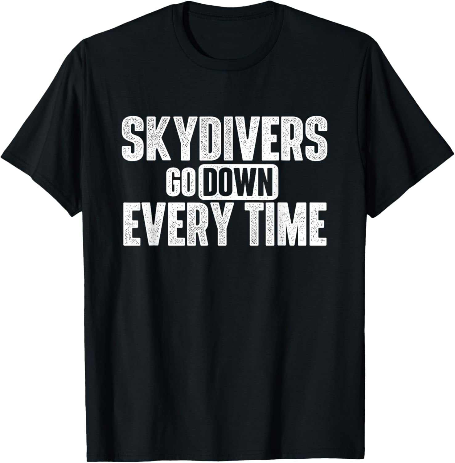 t-shirt Skydivers Go Down Every Time - Skydiving Skydive Parachute T ...