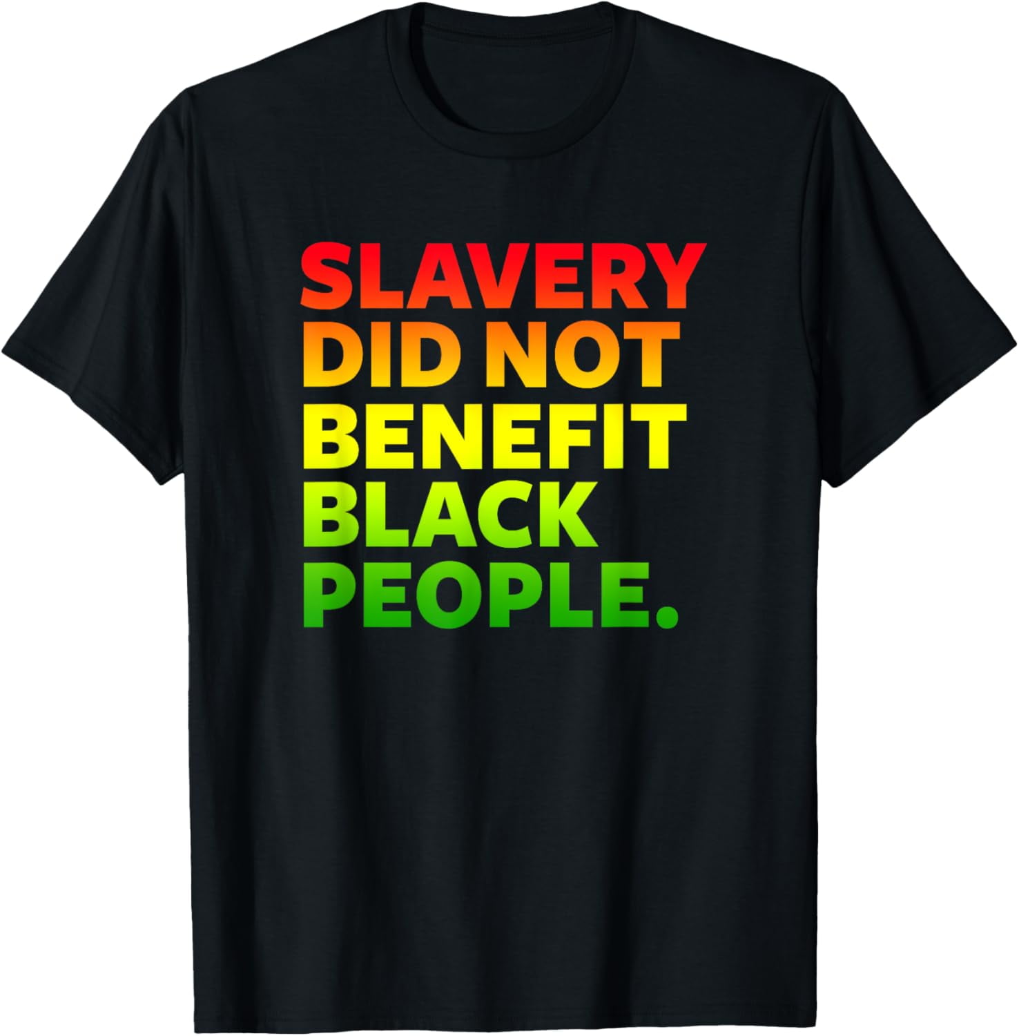 t-shirt Slavery Did Not Benefit Black People Color Gradient T-Shirt ...