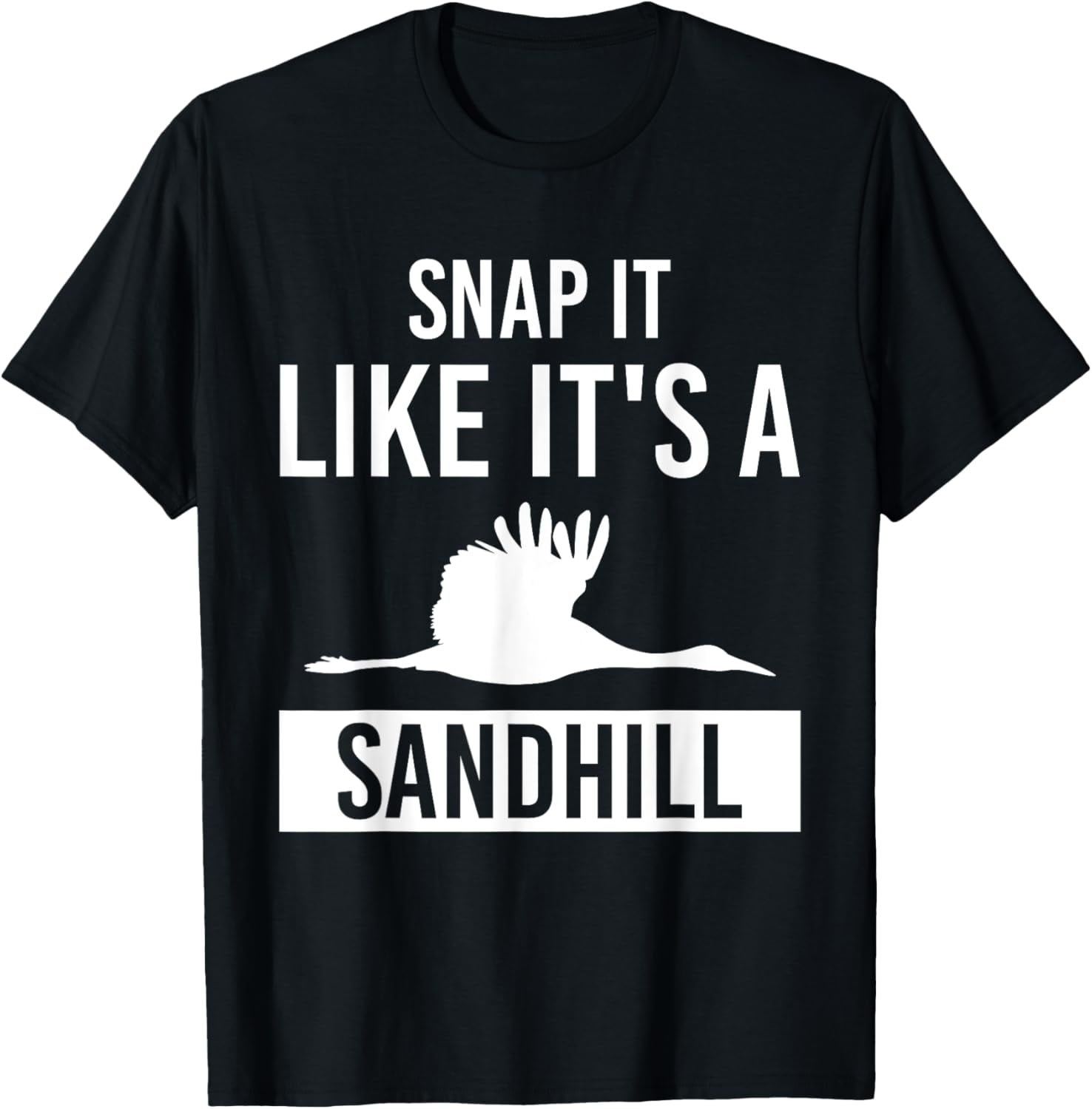 t-shirt Snap It Like Its A Sandhill Crane Bird Sandhill Crane T-Shirt ...