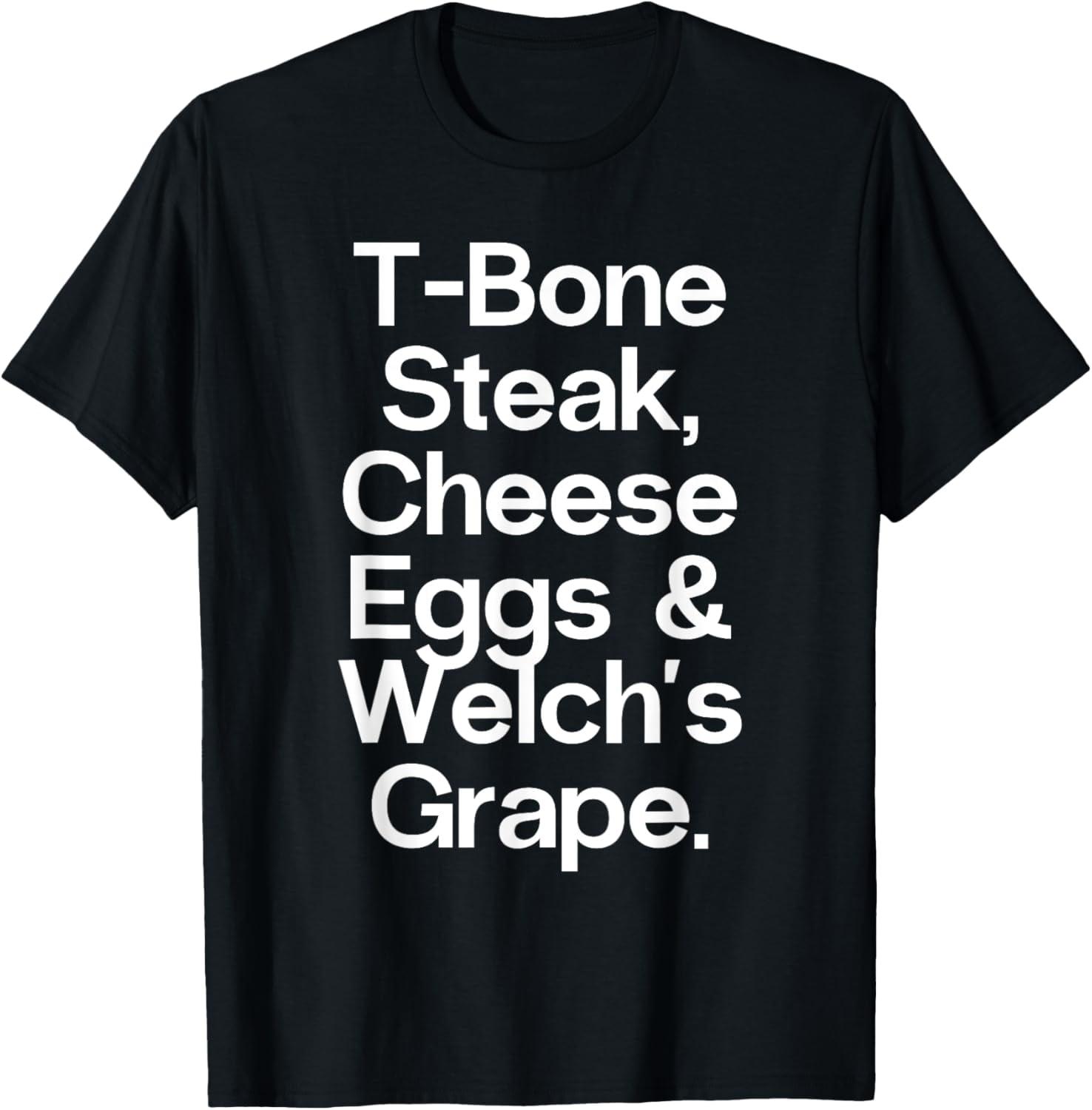 t-shirt T Bone Steak, Cheese Eggs, Welch's Grape Funny Sarcasm Quote T-Shirt mens，black，women ...