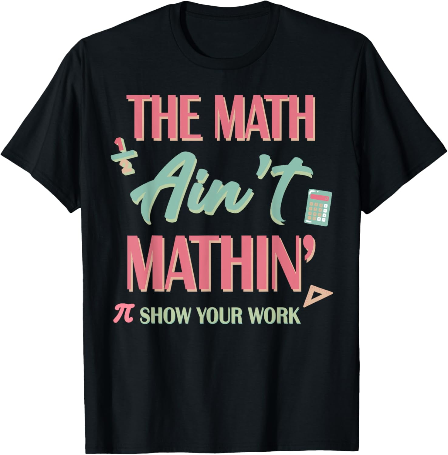 t-shirt The Math Ain't Mathin Show Your Work T-Shirt mens t shirt，black ...