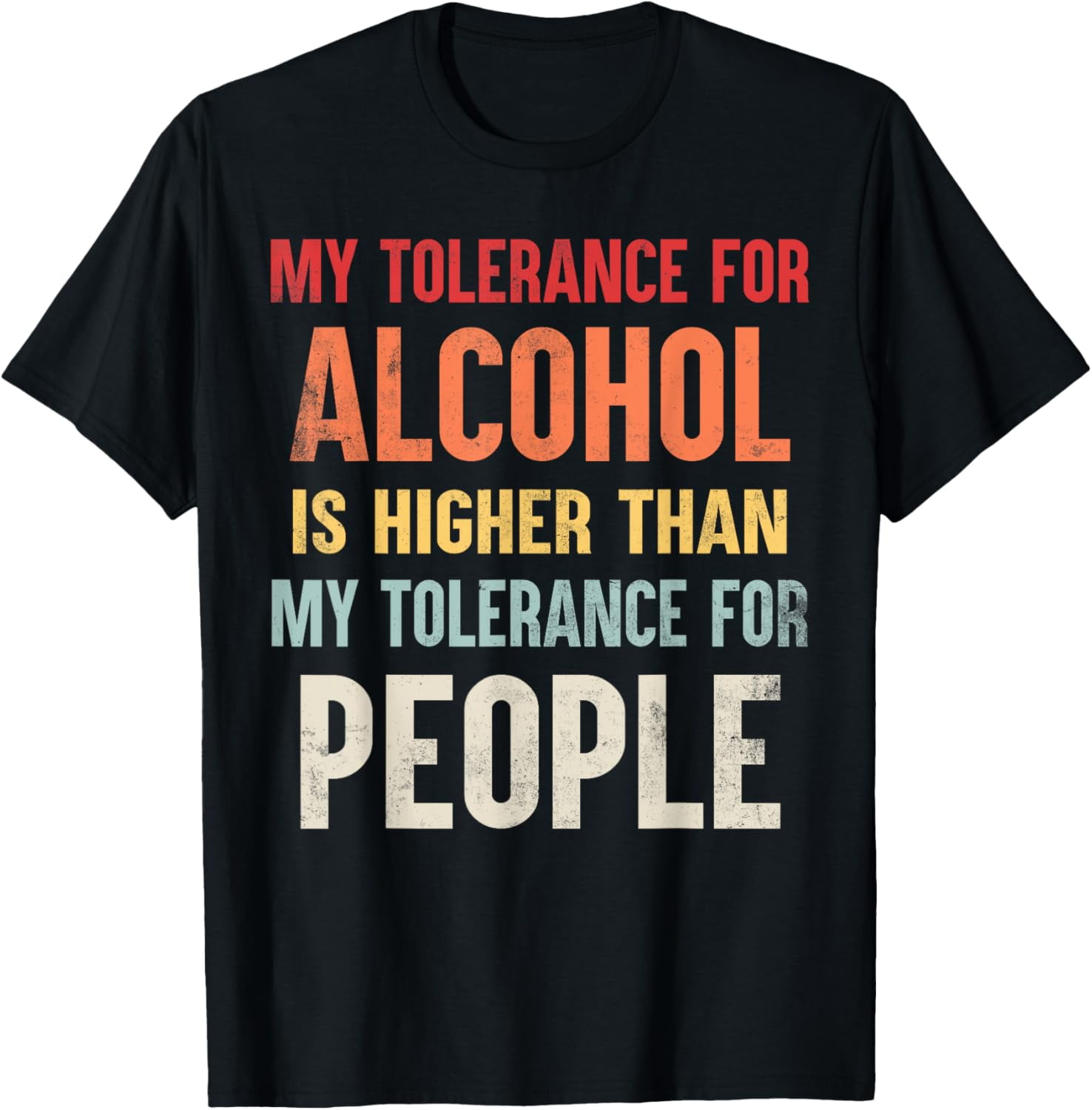 t-shirt My Tolerance For Alcohol Higher Than My Tolerance For People T ...