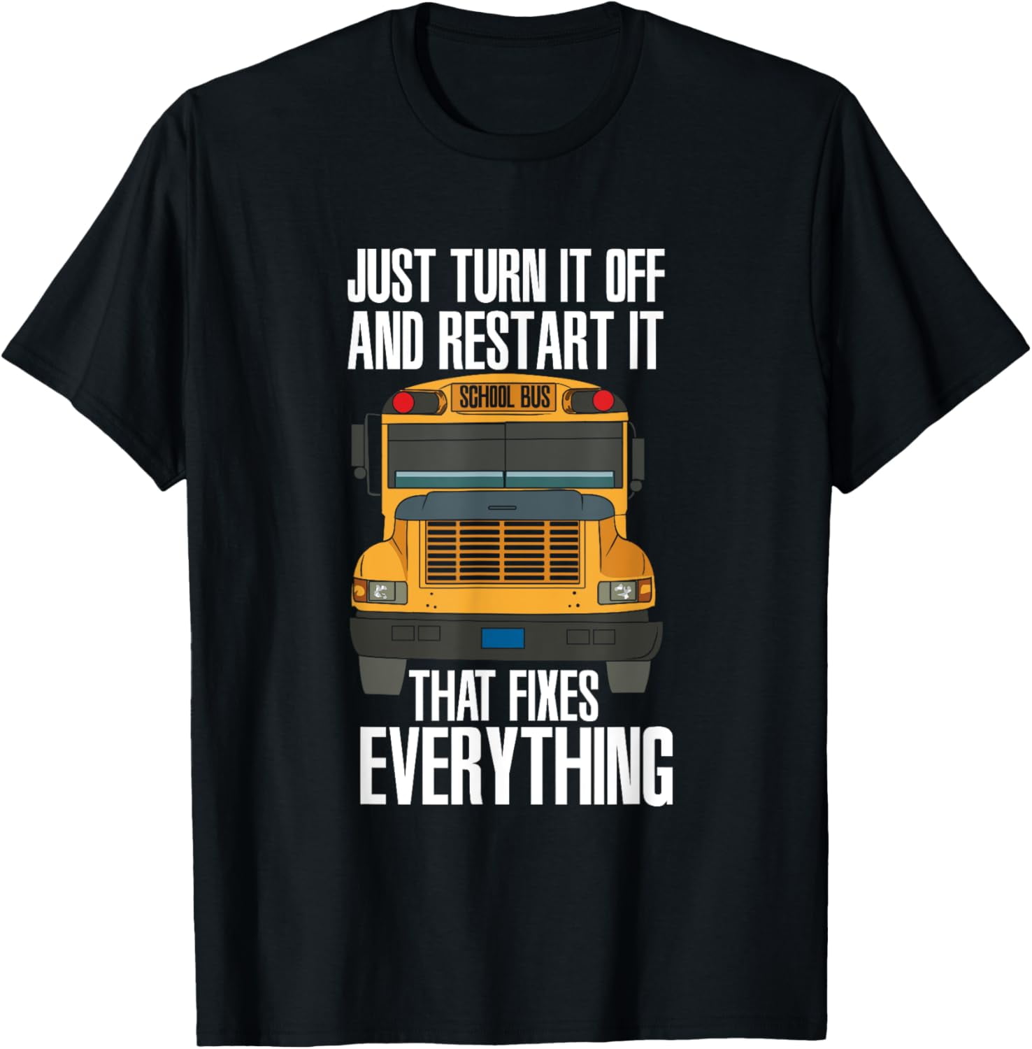 t-shirt Turn It Off And Restart Funny School Bus Driver Appreciation T ...