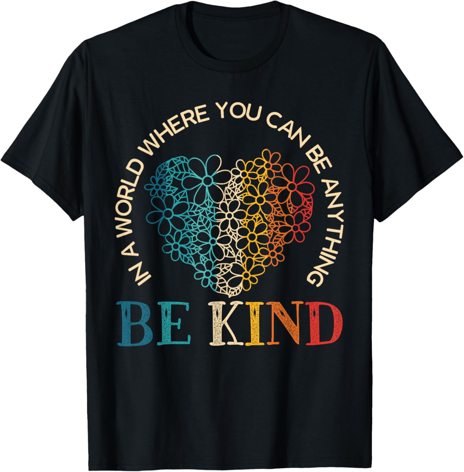 t-shirt In A World Where You Can Be Anything Be Kind Kindness T-Shirt ...