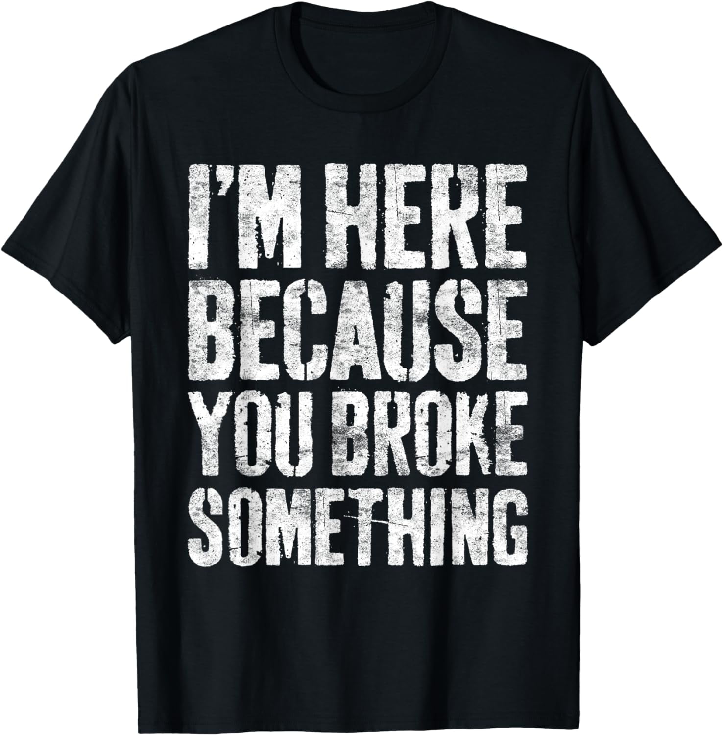 t-shirt I'm Here Because You Broke Something T-Shirt Mechanic Shirt T ...