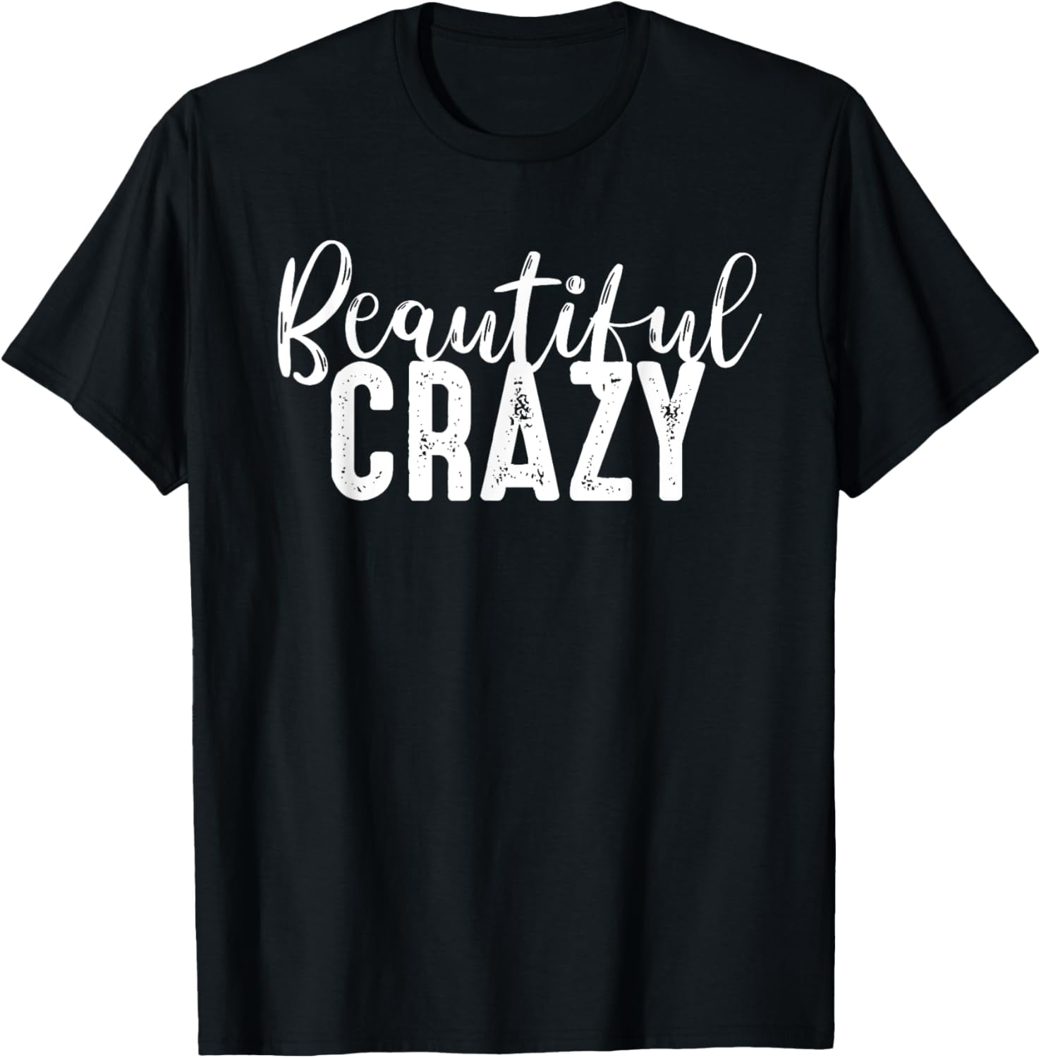 t-shirt beautiful crazy， Beautiful Crazy Wome mens，black，women，funny ...