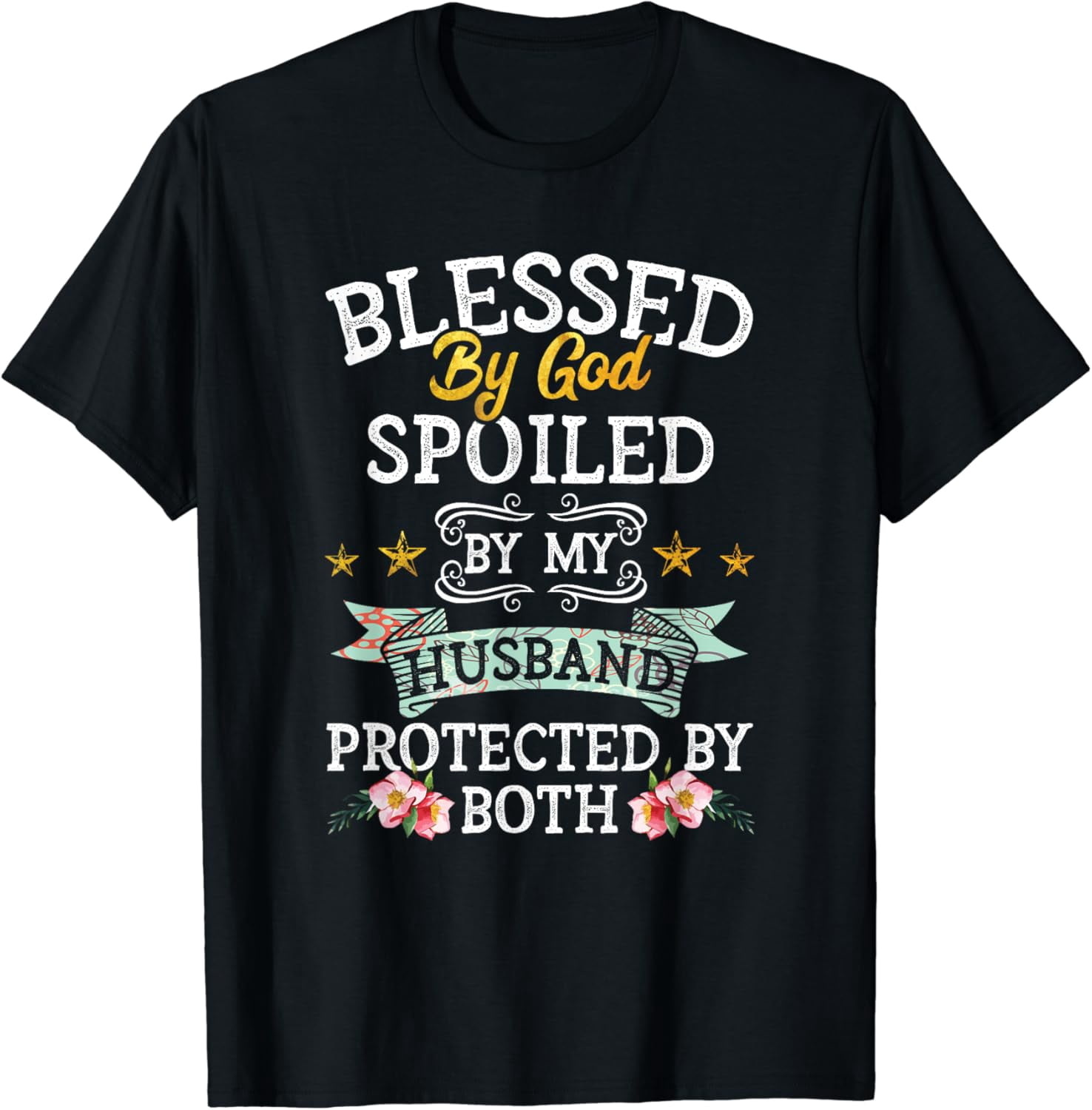 t-shirtBlessed by God Spoiled by My Husband Protected By Both Gift T ...