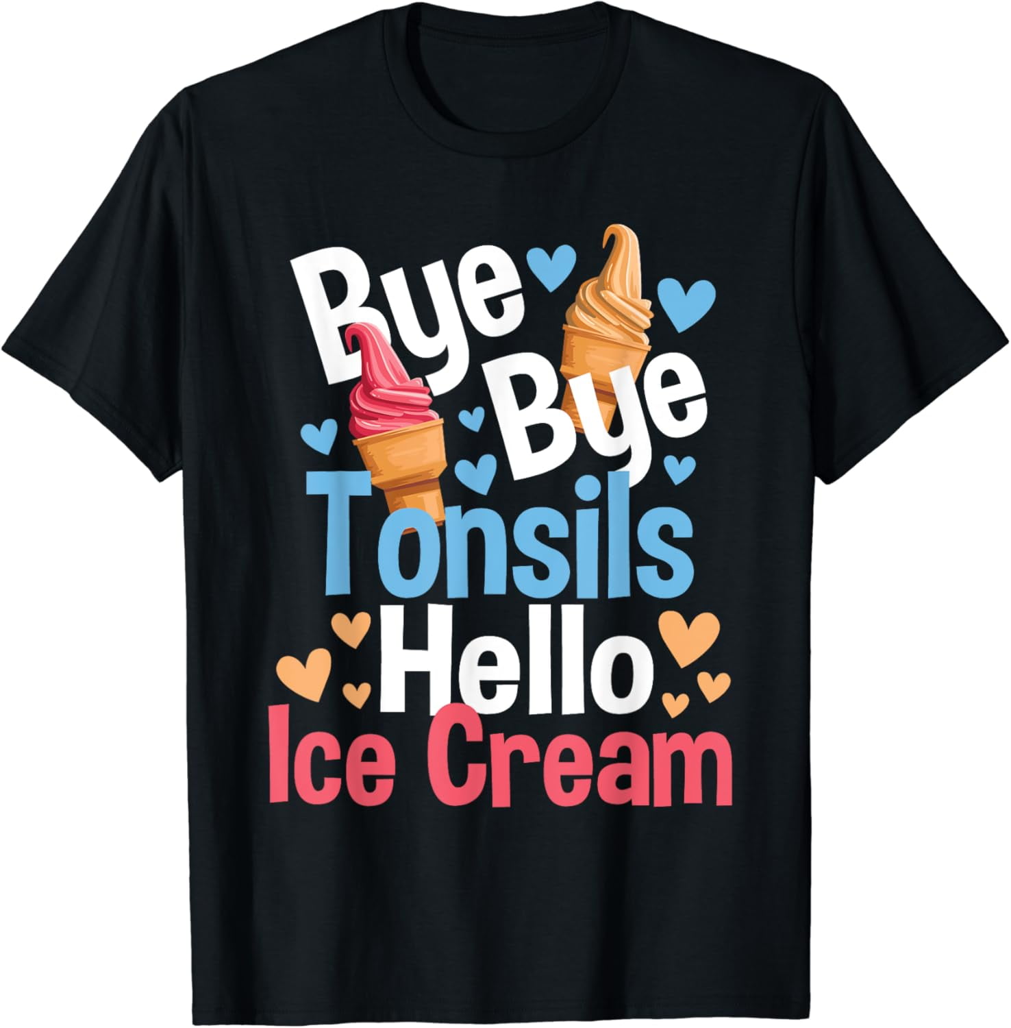 t-shirtBye Bye Tonsils Hello Ice Cream - Tonsillectomy Recovery T-Shirt ...
