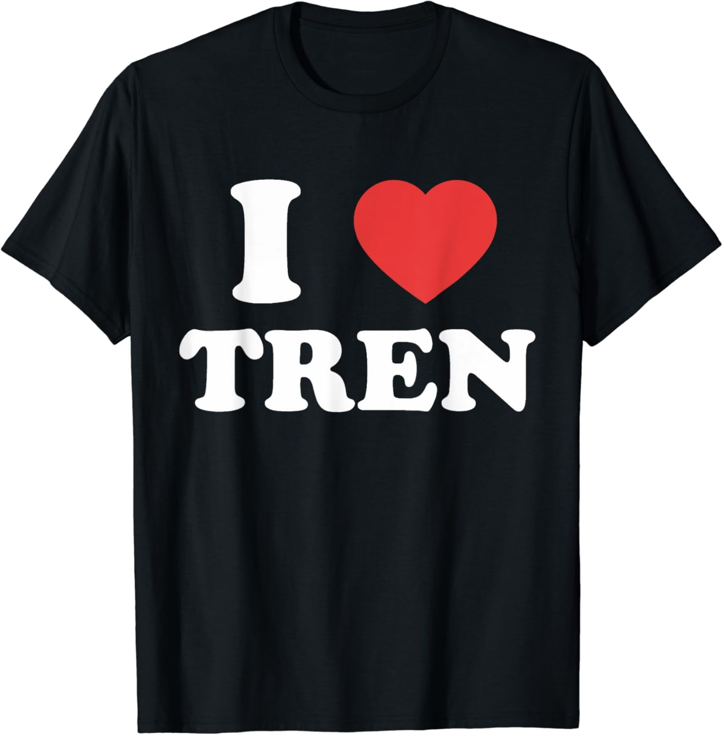 t-shirt I Love Tren I Heart Tren Bodybuilder Heart Tren bodybuilders T ...