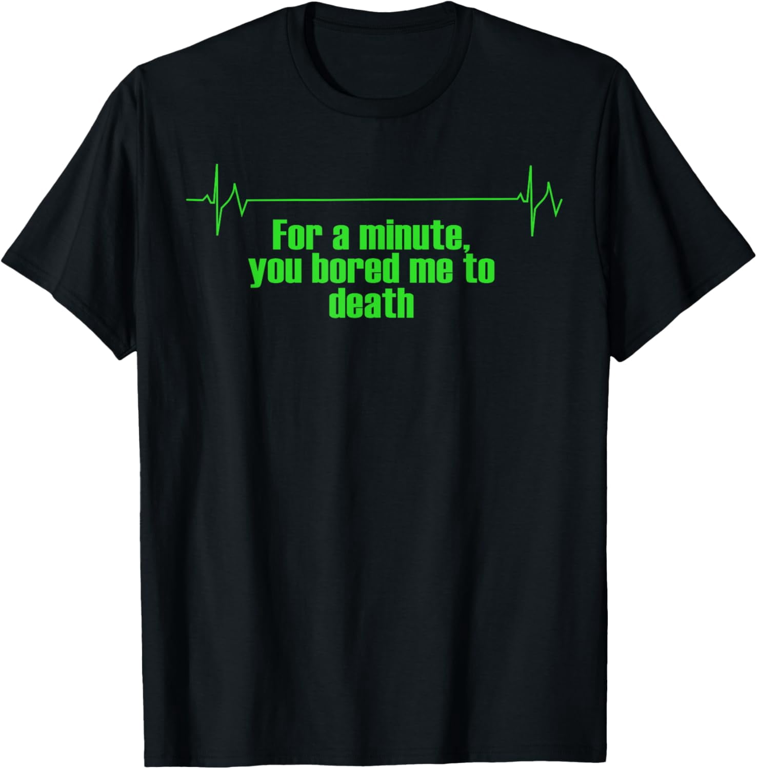 t-shirtLustiges - For A Minute, You Bored Me To Death - ECG T-Shirt ...