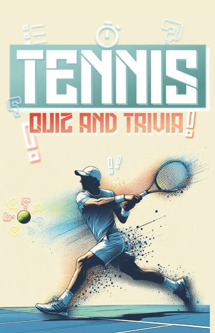 tennis quiz and trivia book: big collecttion of questions and fun facts ...