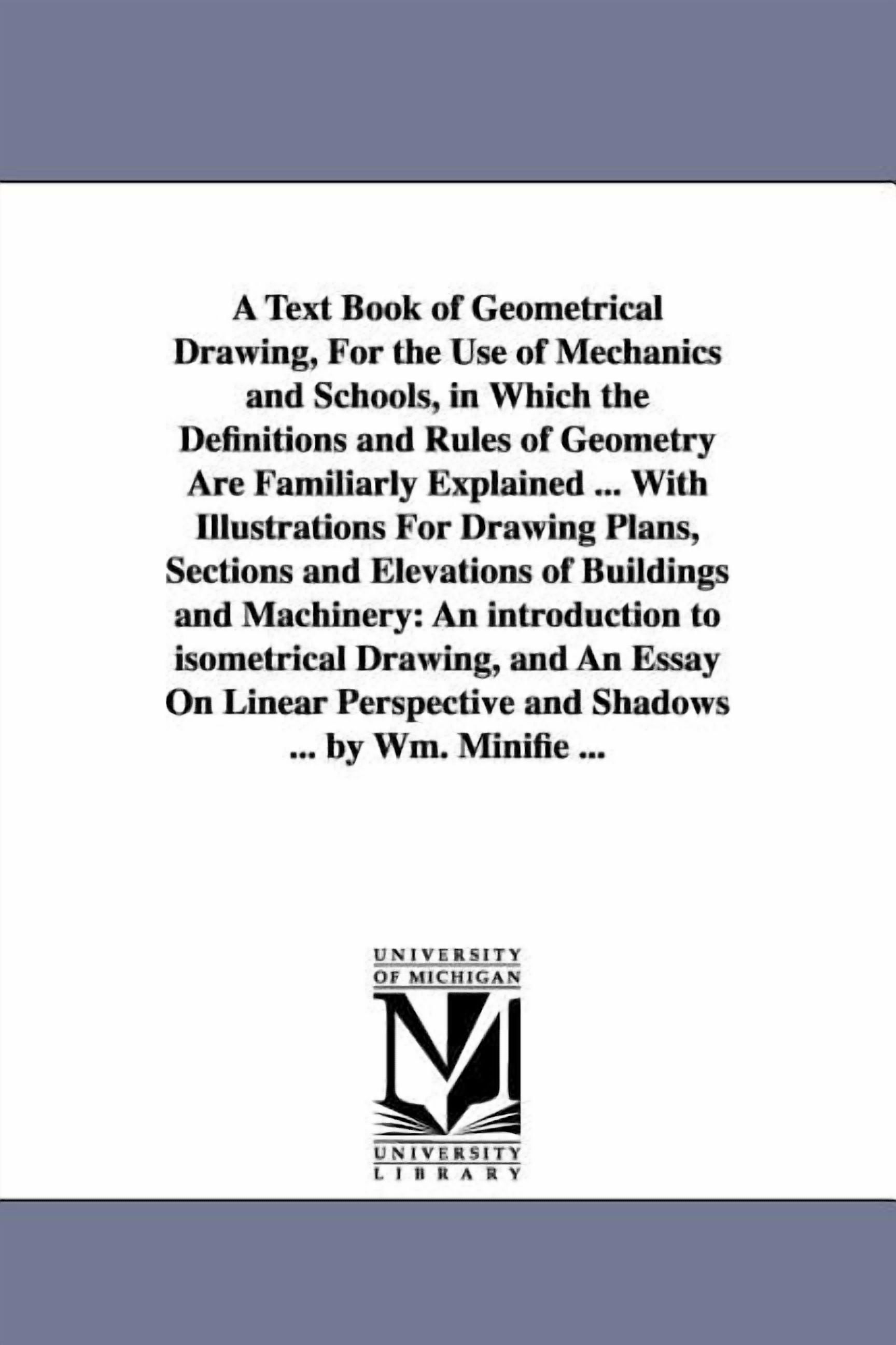A Text Book of Geometrical Drawing, For the Use of Mechanics and ...