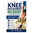 title: The Knee Replacement Recovery Guidebook: A Step-by-Step Plan for ...