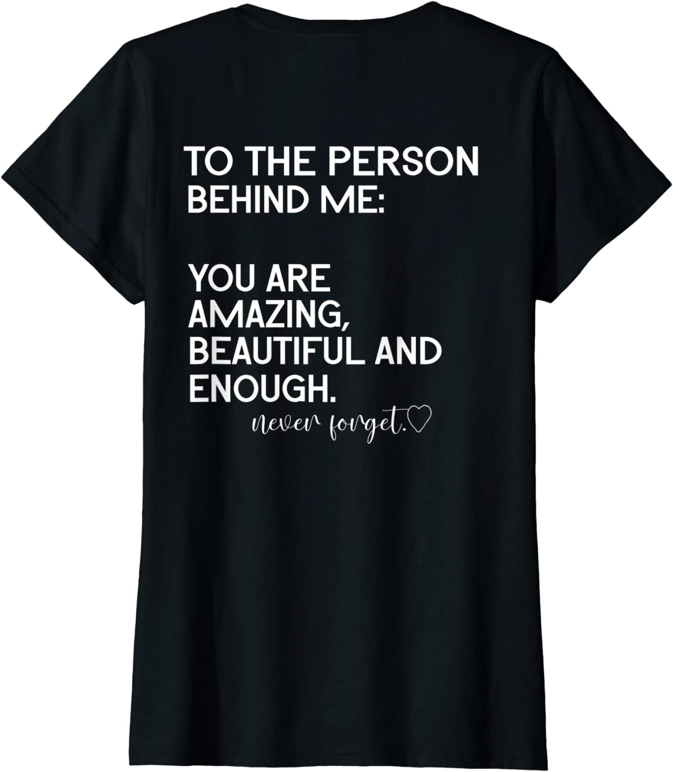 to the person behind me you are amazing beautiful and enough T-Shirt ...