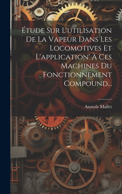 Étude Sur L'utilisation De La Vapeur Dans Les Locomotives Et L ...