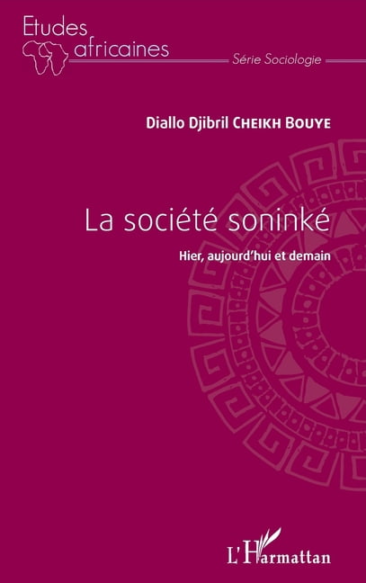 Ã tudes Africaines La sociÃ©tÃ© soninkÃ©: Hier, aujourd'hui et demain ...