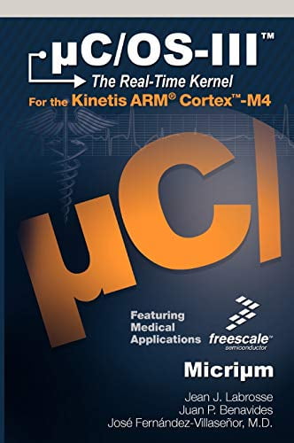 Pre-Owned uC/OS-III: The Real-Time Kernel and the Freescale Kinetis ARM Cortex-M4 (Hardcover ...