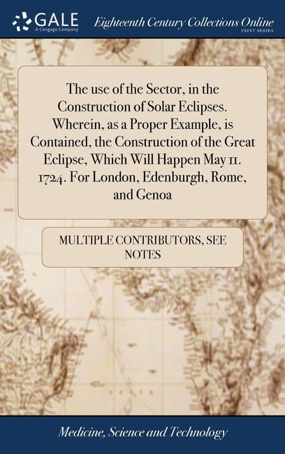 The use of the Sector, in the Construction of Solar Eclipses. Wherein ...