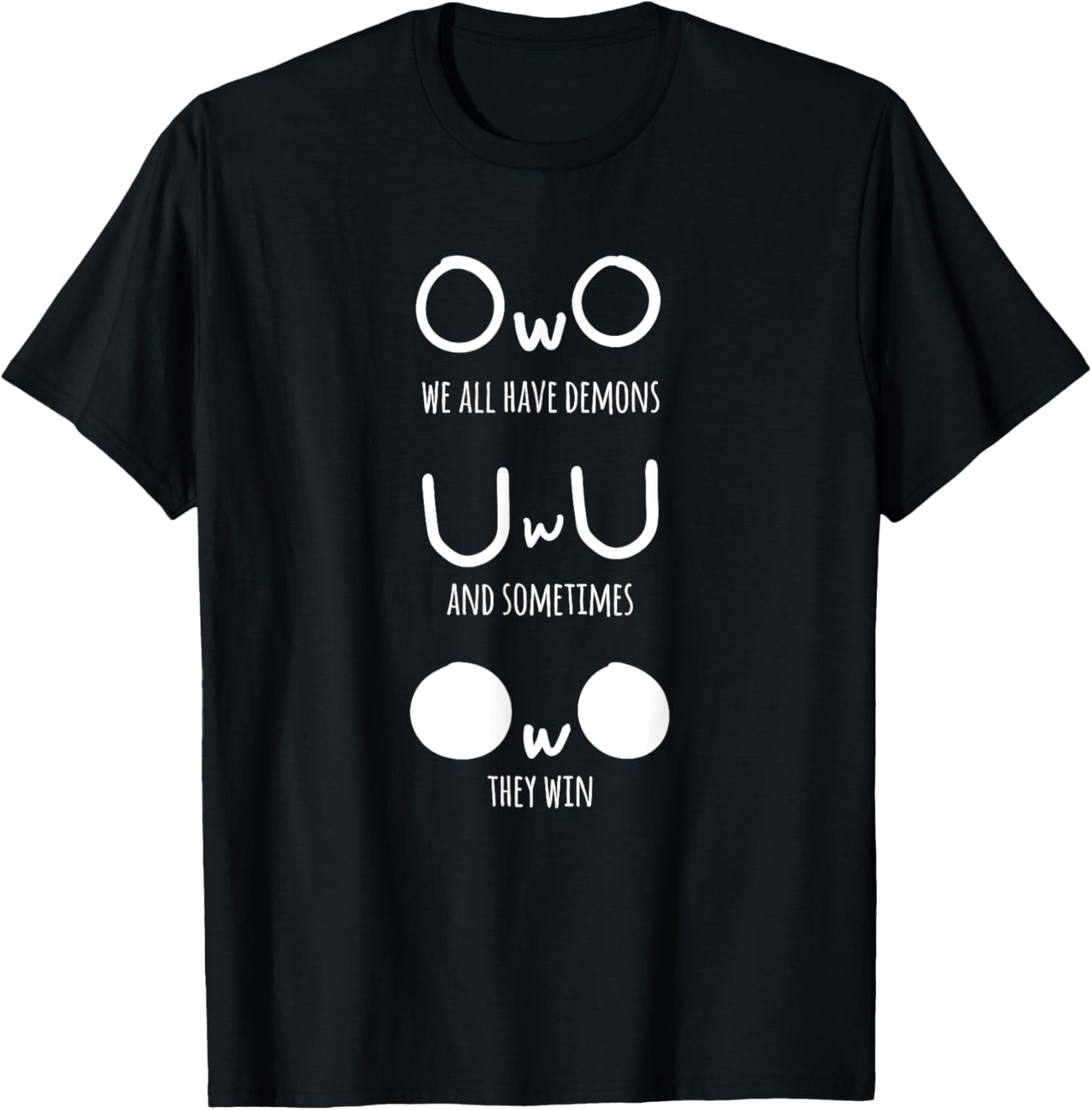 uwu owo we all have demons and sometimes they win funny meme T-Shirt ...