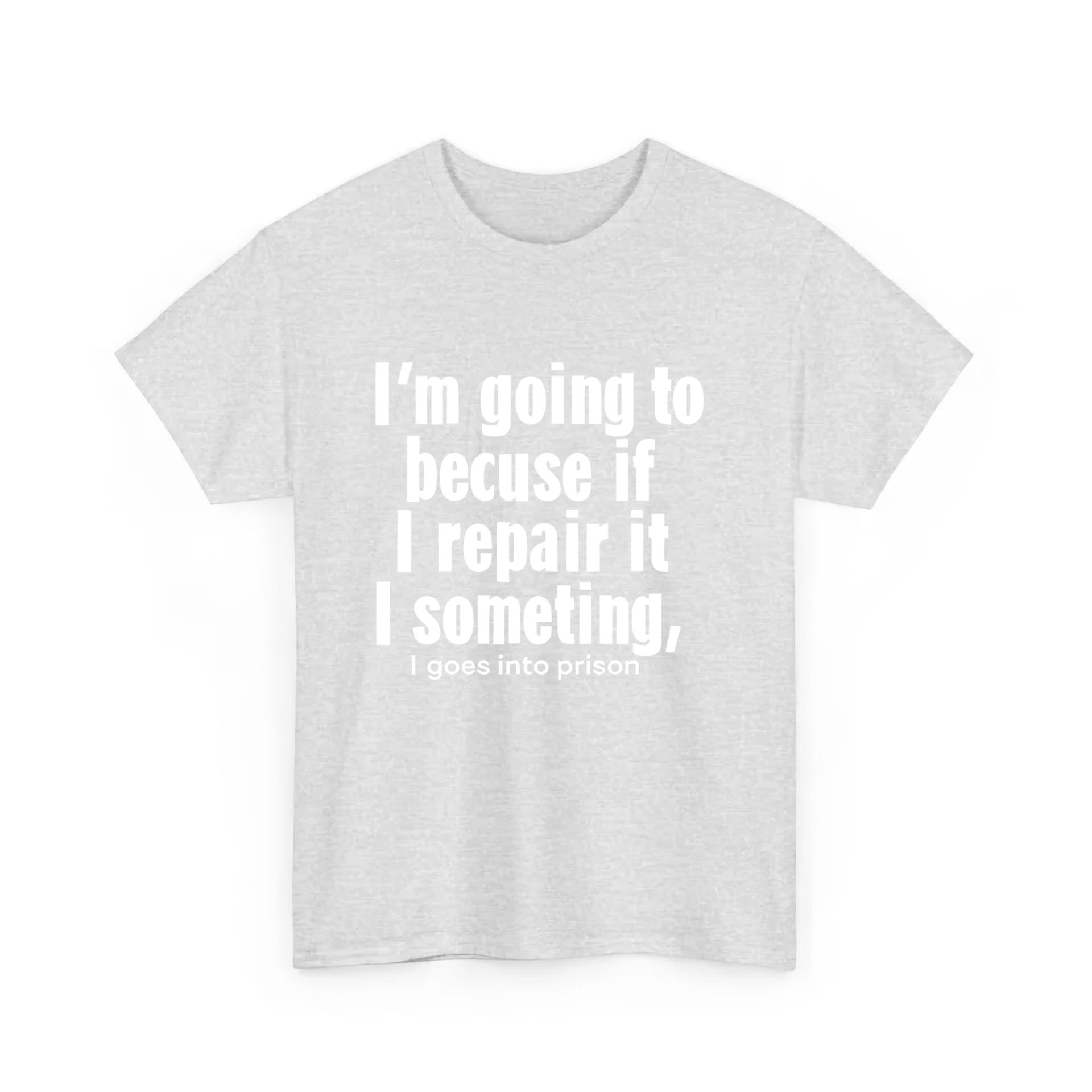 vintage Im Going To Becuse If I Repair It I Someting I Goes Into Prison ...