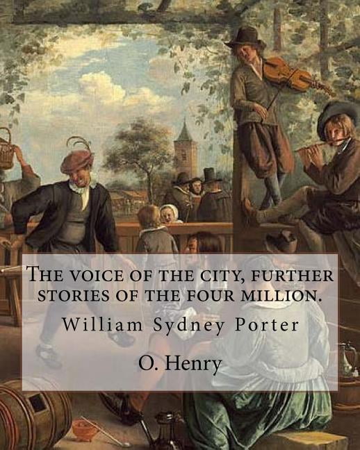 The voice of the city, further stories of the four million. By: O ...
