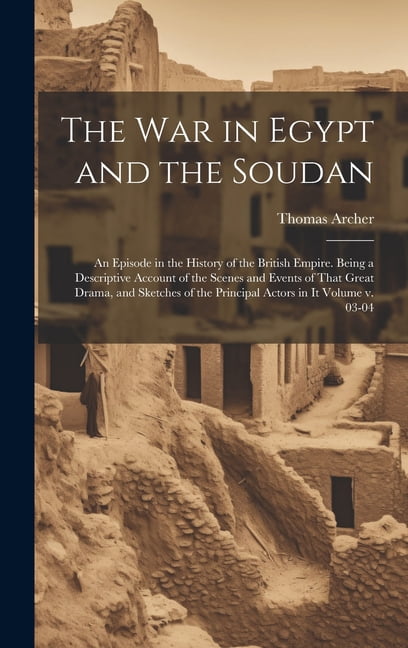 The war in Egypt and the Soudan; an Episode in the History of the ...