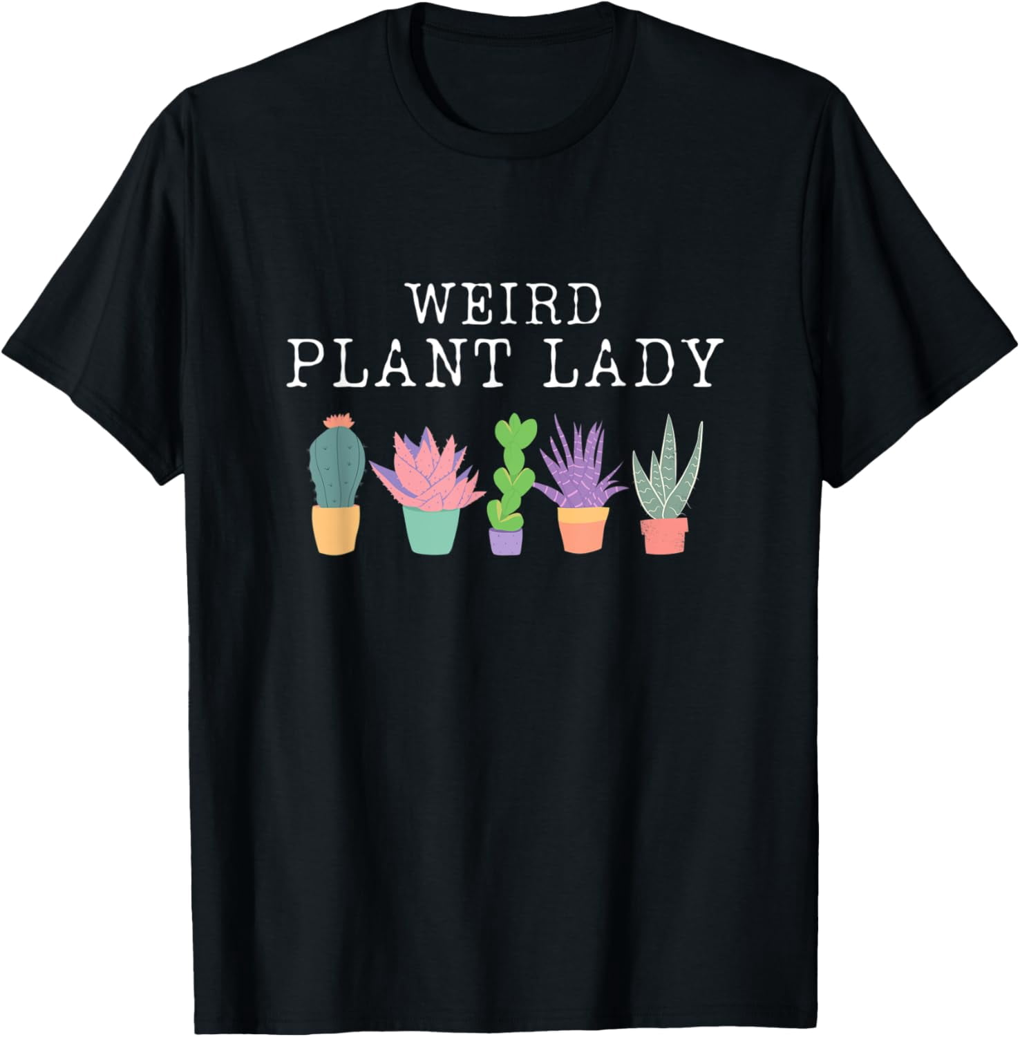 weird plant lady womens succulent cactus T-Shirt men and women can wear ...