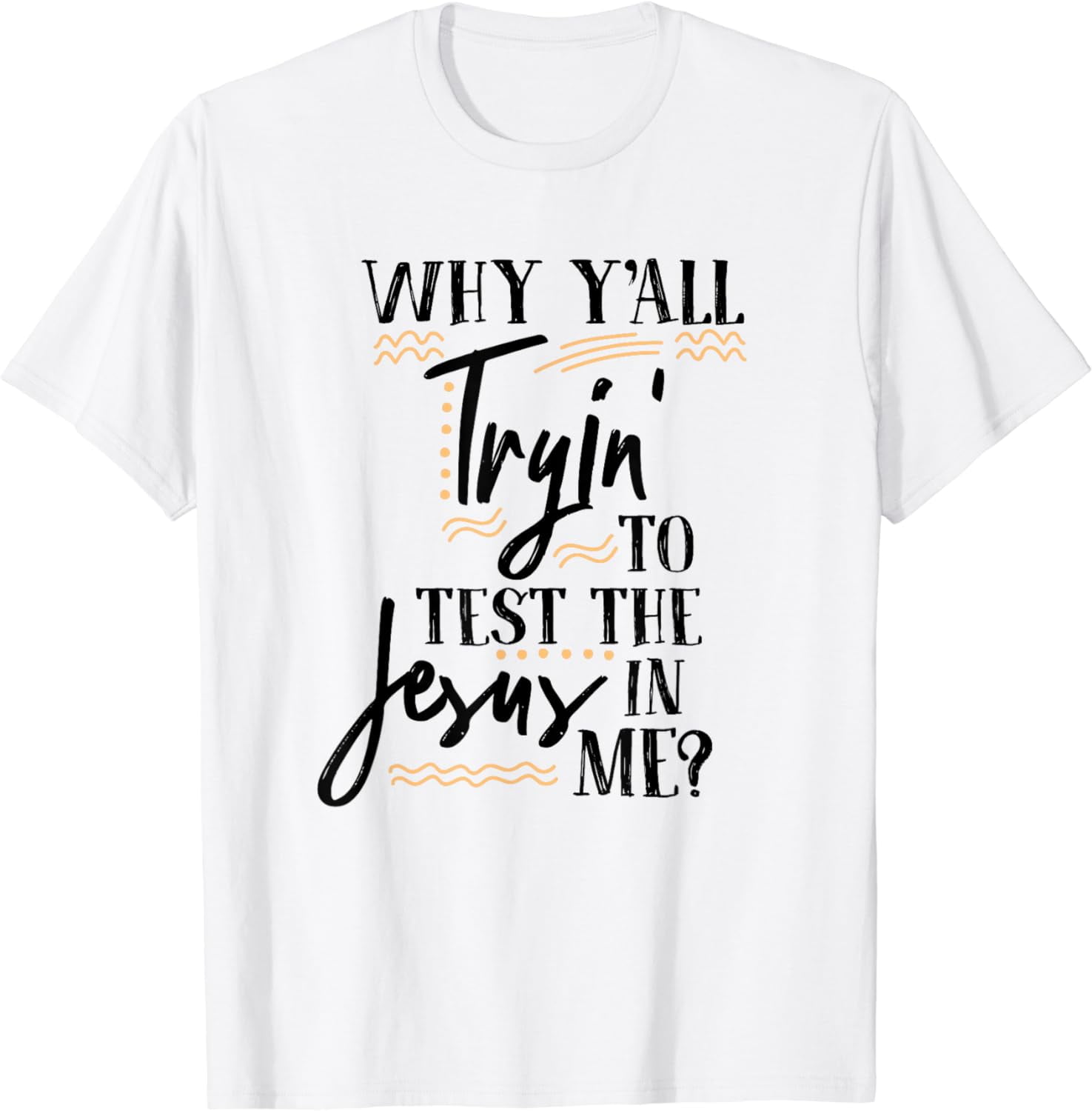 why y'all testing the Jesus in me funny christian faith T-Shirt ...