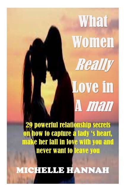 What women really love in a man: 29 Powerful Relationship Secrets On ...