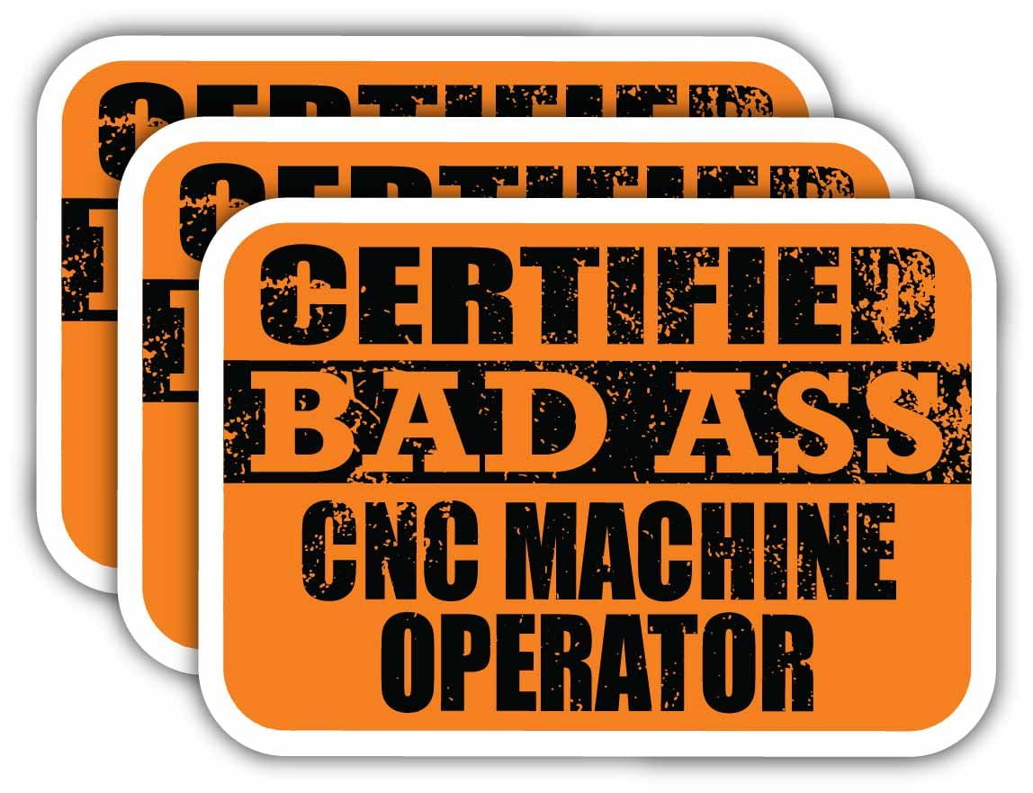 (x3) Certiefied Bad Ass CNC Machine Operator Stickers | Cool Funny ...