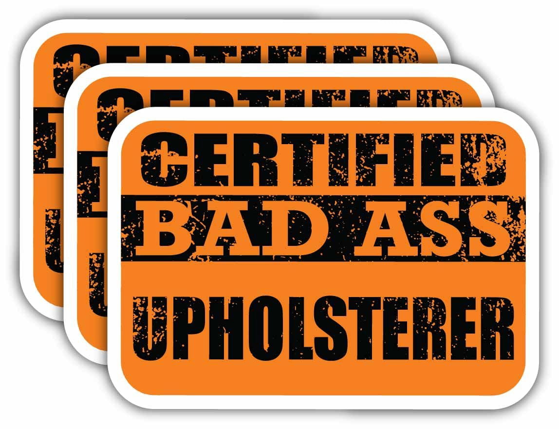 (x3) Certiefied Bad Ass Upholsterer Stickers | Cool Funny Occupation ...