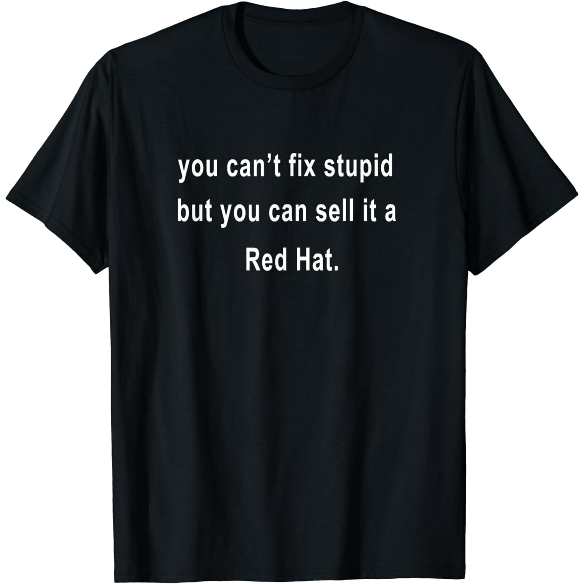 you can't fix stupid but you can sell it a red hat funny pure cotton T ...